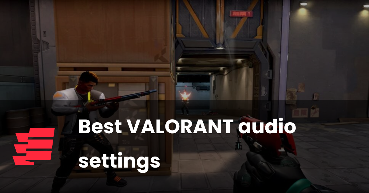 Best VALORANT audio settings | esports.gg